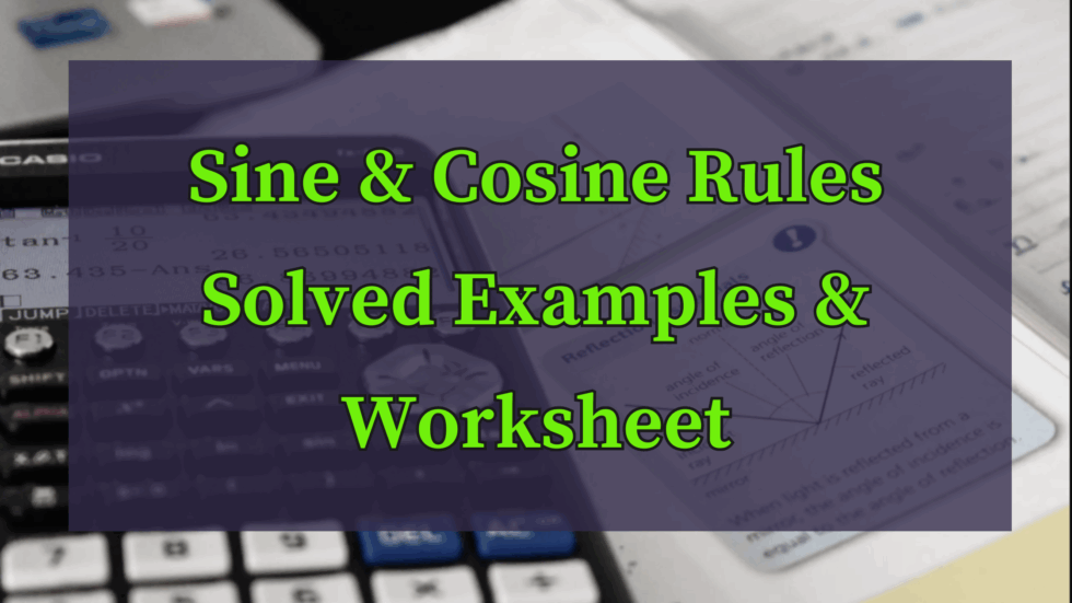 Sine and Cosine Rules: Worksheet, Formulae & Examples